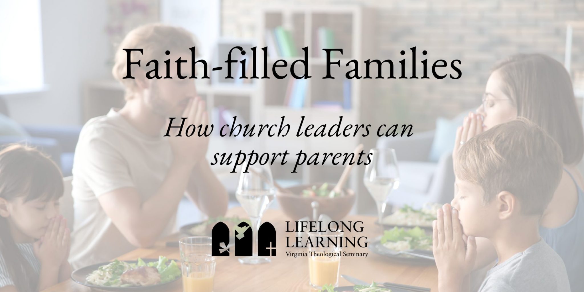 Faith-filled Families: How church leaders can support parents ...