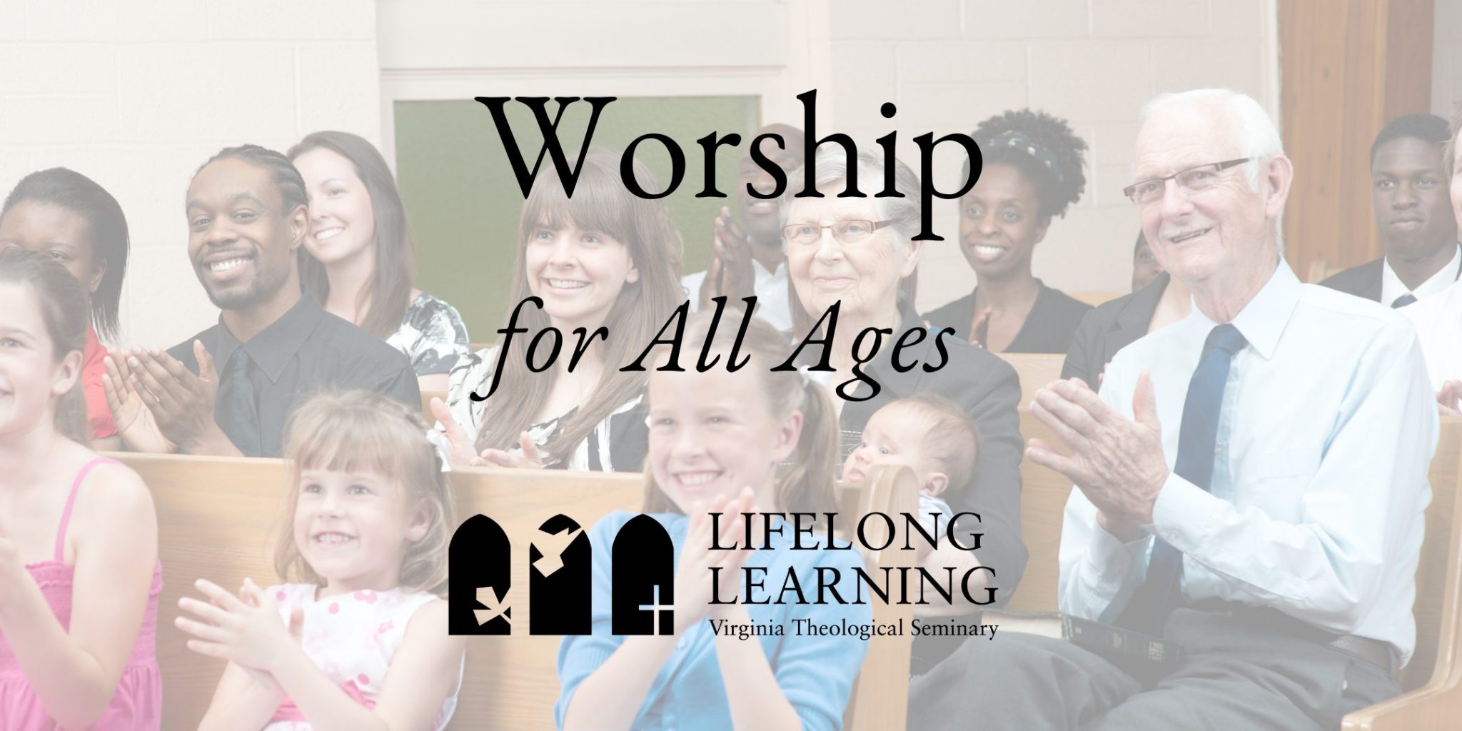 Worship for All Ages: A Three-Part Workshop | Virginia Theological Seminary