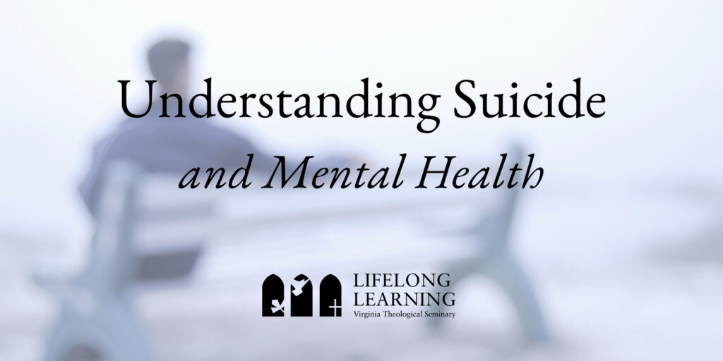 Understanding Suicide and Mental Health | Virginia Theological Seminary